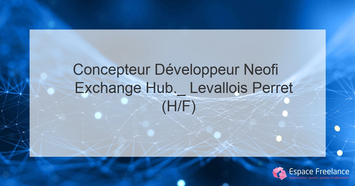 Concepteur Développeur Neofi Exchange Hub._ Levallois Perret (H/F ...